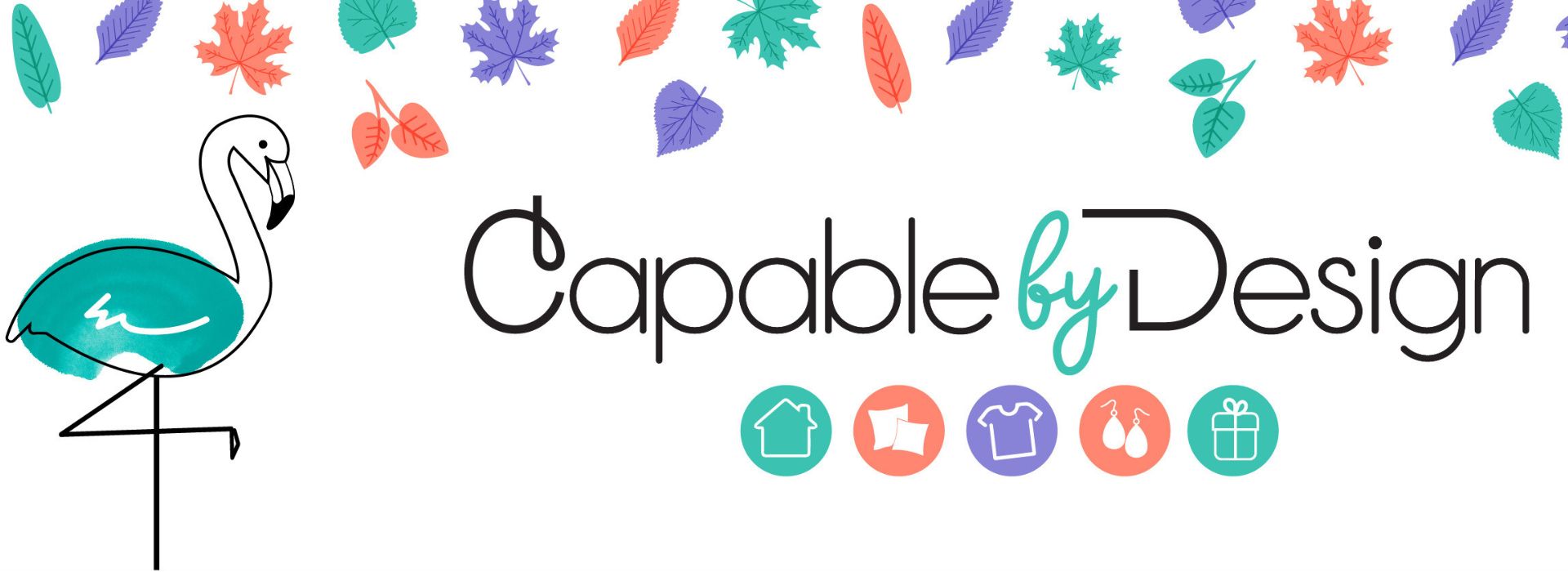 Capable by Design: Where Thoughtful Creations Bring Joy to Your Life